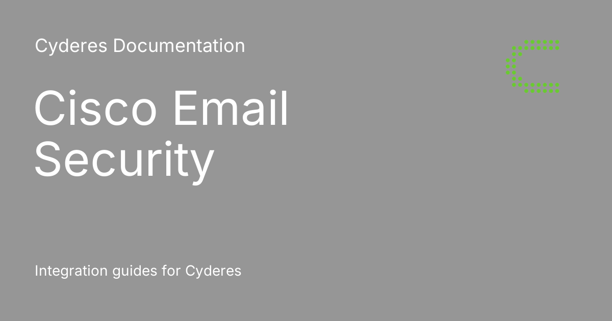 Cisco Email Security - Cyderes Documentation