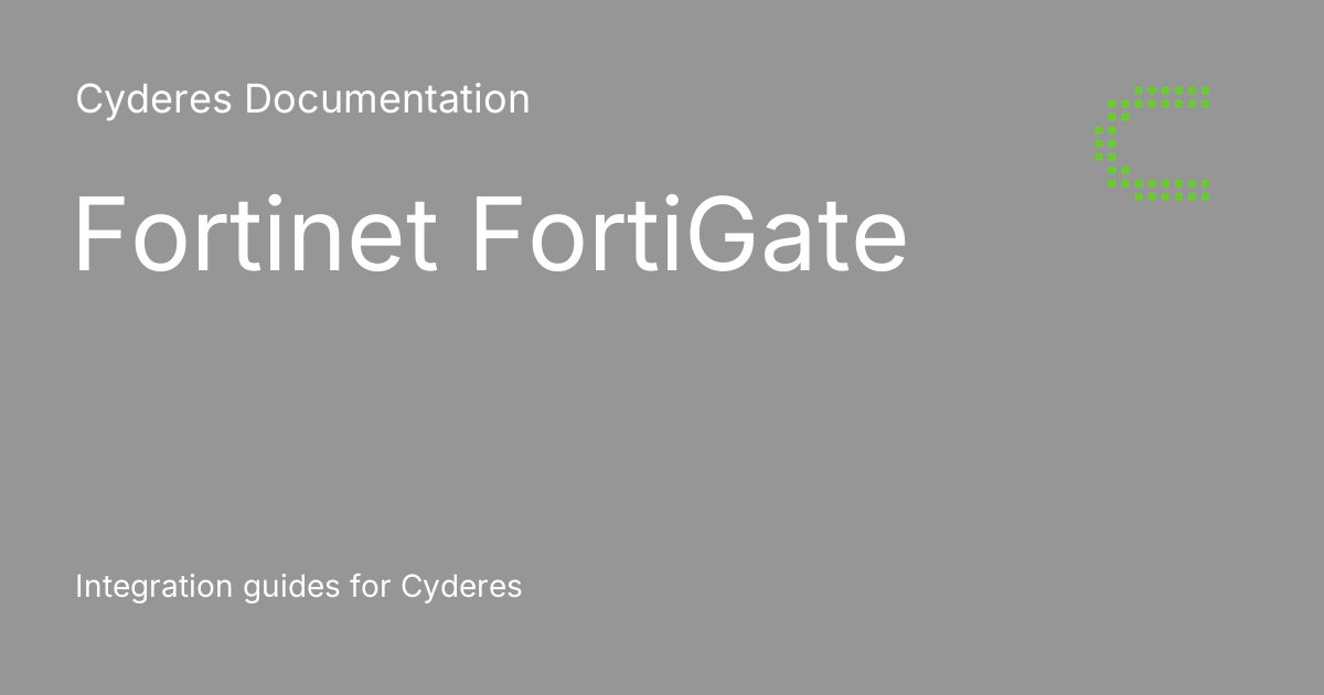 Fortinet FortiGate - Cyderes Documentation