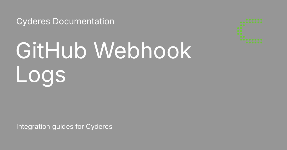 GitHub Webhook Logs - Cyderes Documentation GitHub Webhook Logs - Cyderes Documentation
