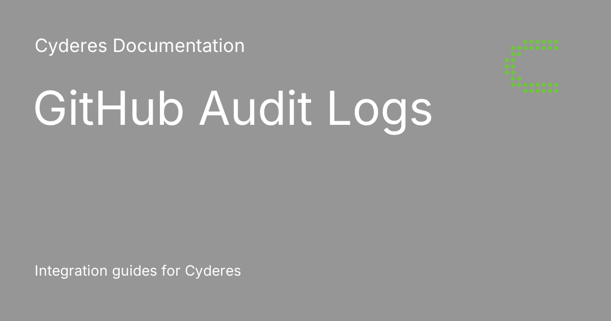 GitHub Audit Logs - Cyderes Documentation