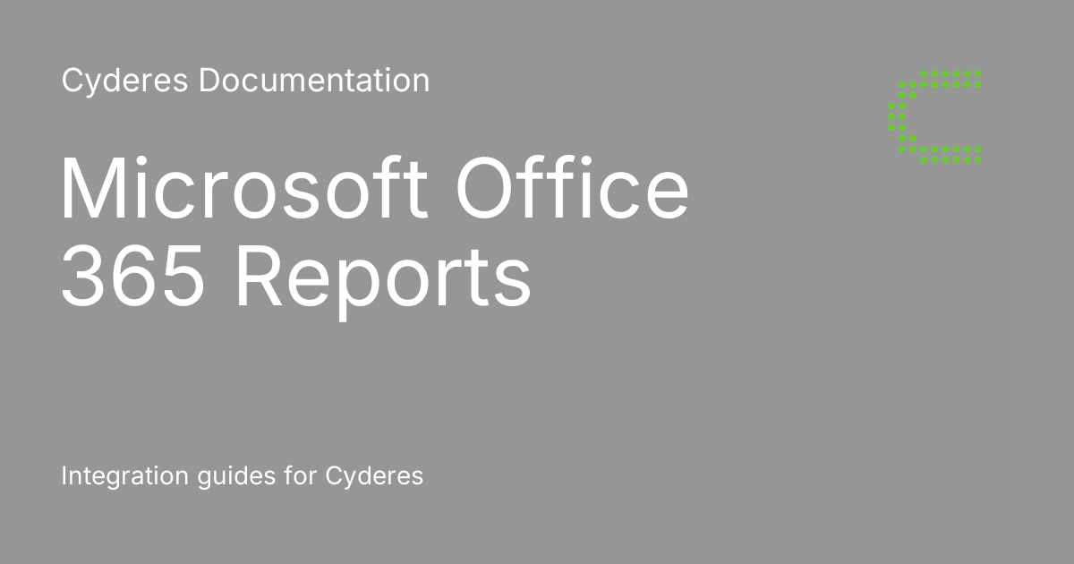 Microsoft Office 365 Reports - Cyderes Documentation