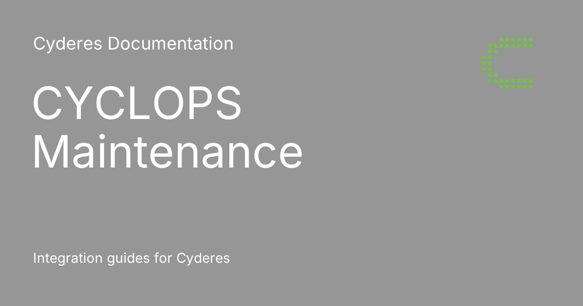 CYCLOPS Maintenance - Cyderes Documentation