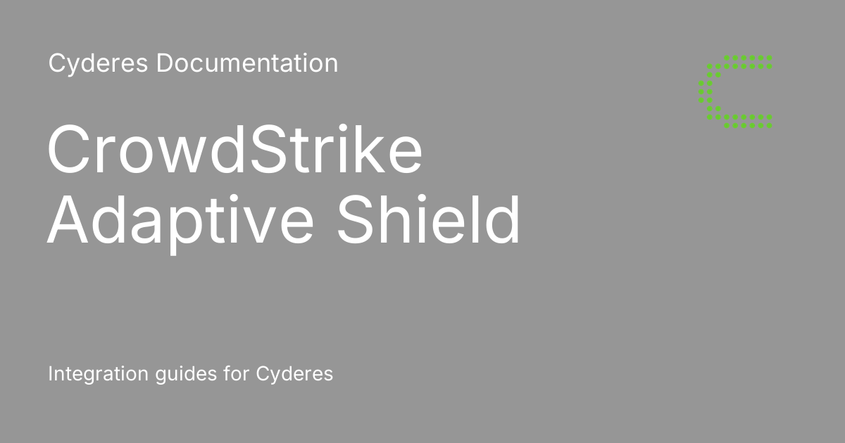 CrowdStrike Adaptive Shield - Cyderes Documentation