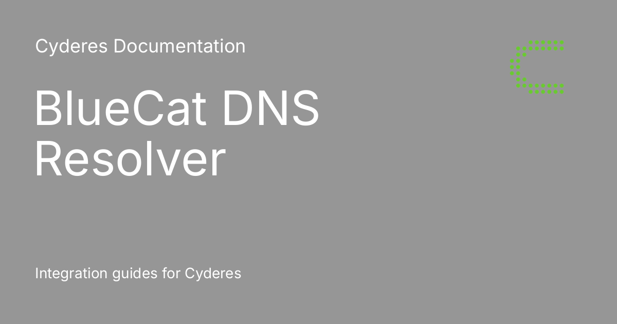 BlueCat DNS Resolver - Cyderes Documentation BlueCat DNS Resolver - Cyderes Documentation