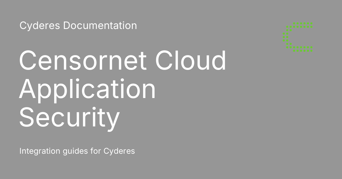 Censornet Cloud Application Security - Cyderes Documentation