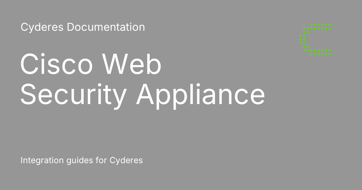 Cisco Web Security Appliance - Cyderes Documentation