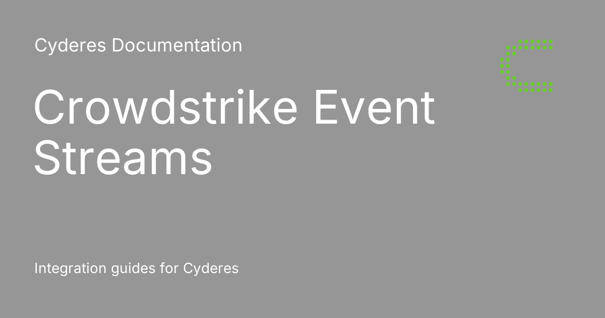 Crowdstrike Event Streams - Cyderes Documentation