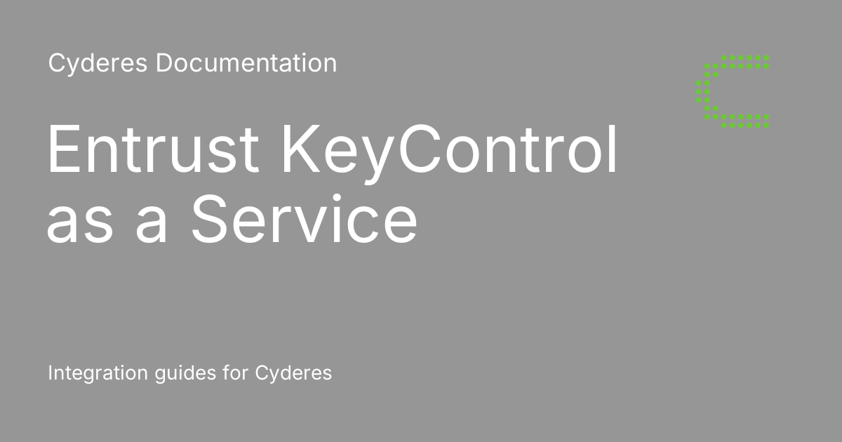 Entrust KeyControl as a Service - Cyderes Documentation