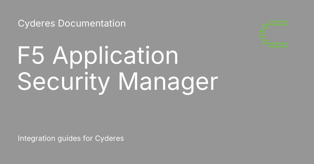 F5 Application Security Manager - Cyderes Documentation
