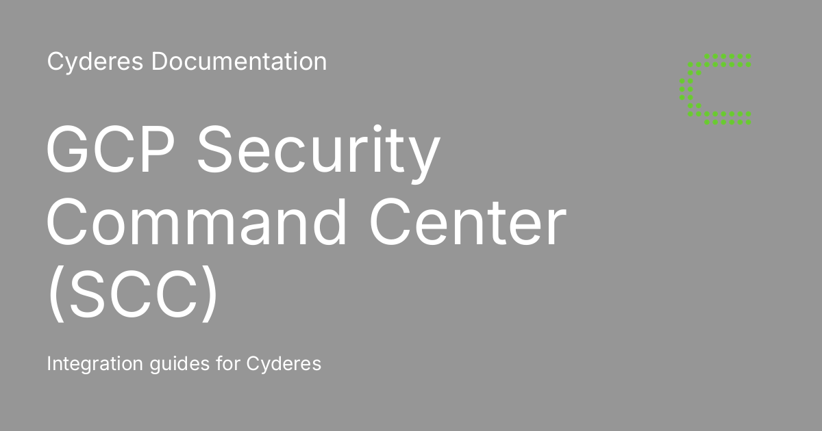 Gcp Security Command Center Scc Cyderes Documentation