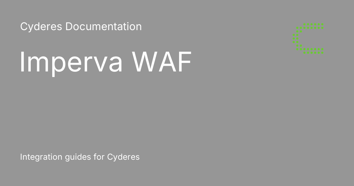 Imperva WAF - Cyderes Documentation