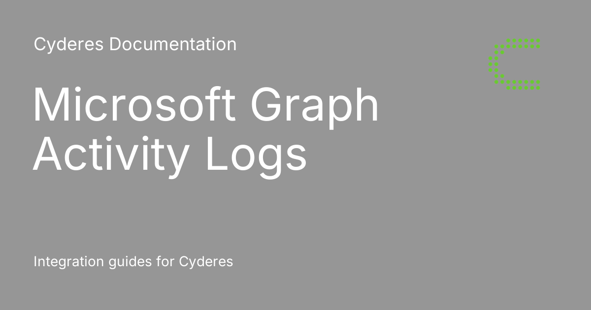 Microsoft Graph Activity Logs - Cyderes Documentation