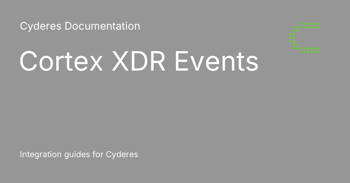 Cortex XDR Events - Cyderes Documentation