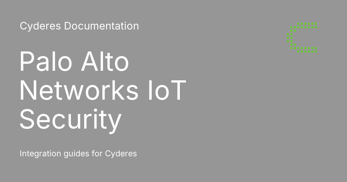 Palo Alto Networks IoT Security - Cyderes Documentation