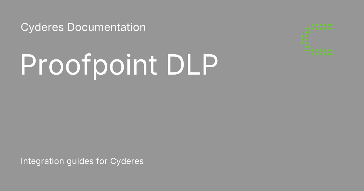 Proofpoint DLP - Cyderes Documentation