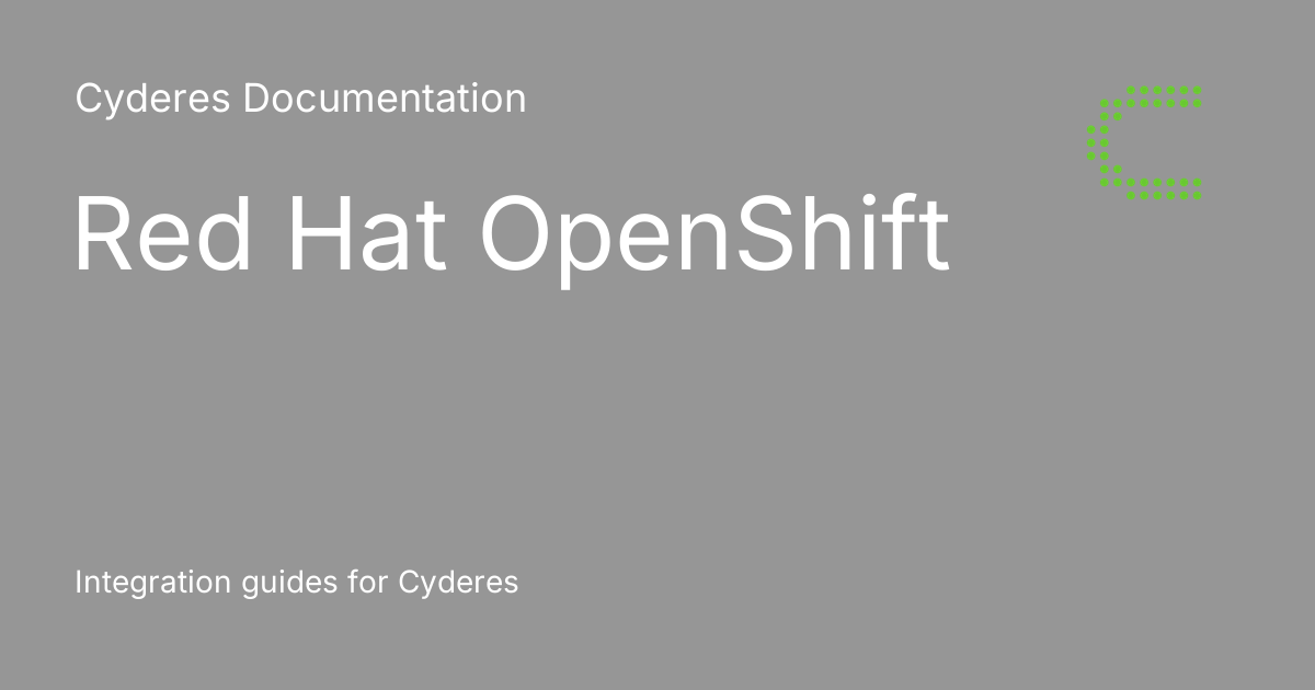 Red Hat OpenShift - Cyderes Documentation